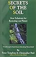 Secrets of the Soil : New Solutions for Restoring Our Planet: Peter ...