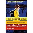 The Pressured Child: Freeing Our Kids from Performance Overdrive and ...