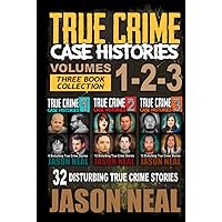 True Crime Case Histories - (Books 1, 2 & 3): 32 Disturbing True Crime ...