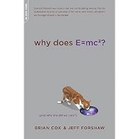 Why Does E=mc2?: (And Why Should We Care?) Special, Cox, Brian, Forshaw ...