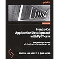 Hands-On Application Development with PyCharm: Build applications like a pro with the ultimate ...
