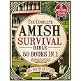 The Complete Amish Survival Bible: The Ultimate Off-Grid Guide to Self-Sufficiency, Food ...