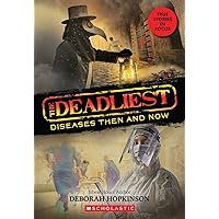 The Deadliest Diseases Then and Now (The Deadliest #1, Scholastic Focus) (1): Hopkinson, Deborah ...