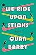We Ride Upon Sticks: A Novel: Barry, Quan: 9781524748098: Amazon.com: Books
