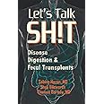 Let's Talk Shit: Disease, Digestion and Fecal Transplants: Hazan MD ...