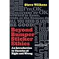 Beyond Bumper Sticker Ethics: An Introduction to Theories of Right and ...