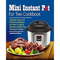 Mini Instant Pot For Two Cookbook: Healthy, Easy and Delicious Recipes ...