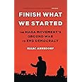 Finish What We Started: The MAGA Movement’s Ground War to End Democracy: Arnsdorf, Isaac ...