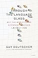 Through the Language Glass: Why the World Looks Different in Other ...