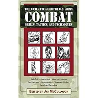 The Ultimate Guide to U.S. Army Combat: Skills, Tactics, and Techniques ...