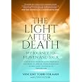 The Light After Death: My Journey To Heaven and Back. Vincent Tolman's ...