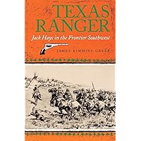 Texas Ranger: Jack Hays in the Frontier Southwest (Volume 50 ...
