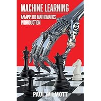 Machine Learning: An Applied Mathematics Introduction: Wilmott, Paul ...