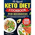 The Upgrade Keto Diet Cookbook for Beginners: 1800 Quick & Easy Low-Carb Homemade Cooking ...