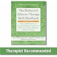 The Dialectical Behavior Therapy Skills Workbook: Practical DBT Exercises for Learning ...