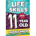 Life Skills Every 11 Year Old Should Know: An Essential Book For Tween Boys and Girls To Unlock ...
