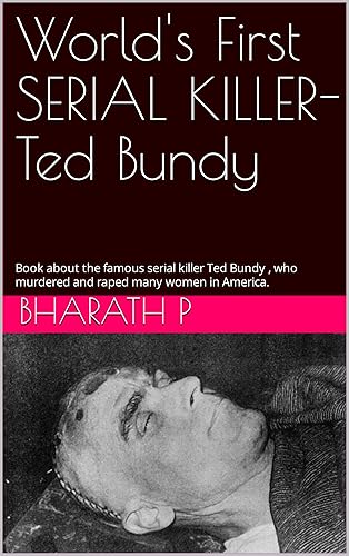 World's First SERIAL KILLER- Ted Bundy: Book about the famous serial ...