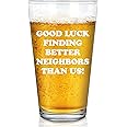 Amazon.com | Good Luck Finding Better Neighbors Than Us Beer Glass 16 ...