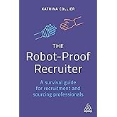 The Robot-Proof Recruiter: A Survival Guide for Recruitment and ...