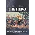 Christopher Columbus The Hero: Defending Columbus From Modern Day ...