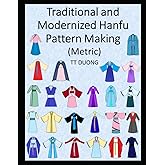 Traditional and Modernized Hanfu Pattern Making (Metric): Duong, TT ...