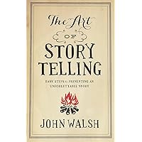 The Art of Storytelling: Easy Steps to Presenting an Unforgettable ...