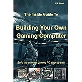 Build Your Own Gaming PC: The step-by-step manual to building the ...