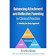 Enhancing Attachment and Reflective Parenting in Clinical Practice: A ...