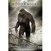 Wood Knocks Volume 1: A Journal of Sasquatch Research: Weatherly, David, Blackburn, Lyle ...