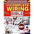 Wiring Bible: [6 IN 1] The Complete Guide With Step-by-Step Projects and Money-Saving Strategies ...