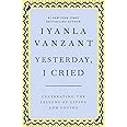 Yesterday, I Cried: Celebrating The Lessons Of Living And Loving ...