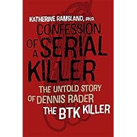 Confession of a Serial Killer: The Untold Story of Dennis Rader, the ...