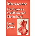 Amazon.com: Matrescence: On Pregnancy, Childbirth, and Motherhood ...