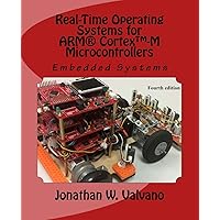 Embedded Systems: Real-Time Operating Systems for Arm Cortex M Microcontrollers: Valvano ...