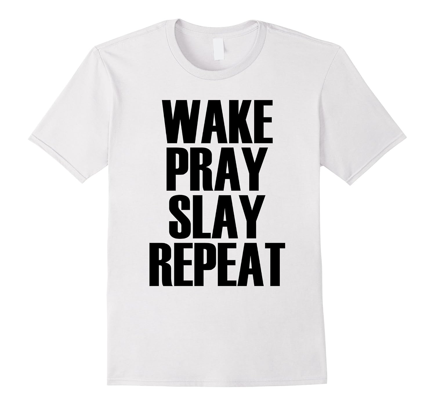 Wake Pray Slay Repeat – Popular Motivational Quote T-Shirt-BN – Banazatee