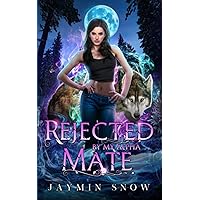 Rejected By My Alpha Mate: A Rejected Mate Shifter Romance (The Rejection Series): Snow, Jaymin ...