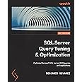 SQL Server Query Tuning and Optimization: Optimize Microsoft SQL Server 2022 queries and ...