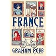 France: An Adventure History: Robb, Graham: 9781324002567: Amazon.com ...