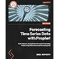Amazon.com: Forecasting Time Series Data with Prophet: Build, improve, and optimize time series ...