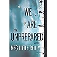 We Are Unprepared: A Novel: Little Reilly, Meg: 9780778319436: Amazon ...