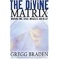 The Divine Matrix: Bridging Time, Space, Miracles, and Belief: Braden ...