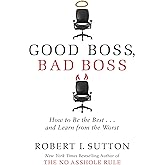 Good Boss, Bad Boss: How to Be the Best... and Learn from the Worst ...