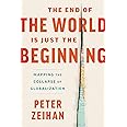 The End of the World Is Just the Beginning: Mapping the Collapse of Globalization: Zeihan, Peter ...