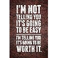 Amazon.com: Im Not Telling You Its Going To Be Easy Worth It ...