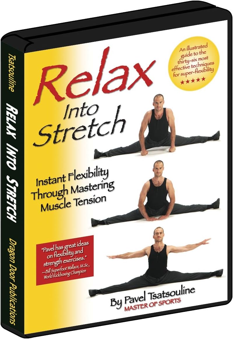 Relax Into Stretch - Instant Flexibility Through Mastering Muscle ...