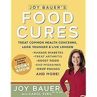 Joy Bauer's Food Cures: Eat Right to Get Healthier, Look Younger, and ...
