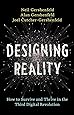 Designing Reality: How to Survive and Thrive in the Third Digital ...