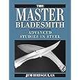 The Master Bladesmith: Advanced Studies in Steel: Hrisoulas, Jim ...