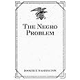 The Negro Problem: Washington, Booker T.: 9781519558992: Amazon.com: Books
