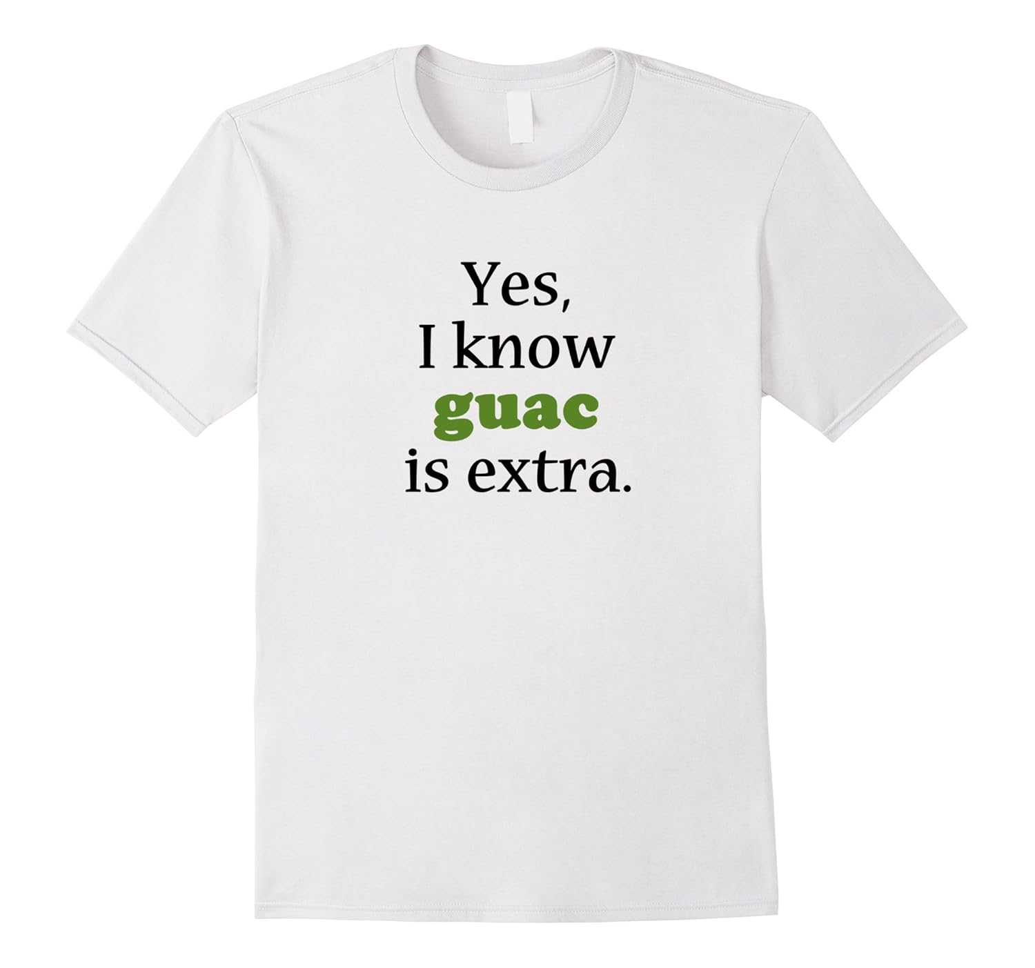 Yes I Know Guac Is Extra Guacamole T-Shirt-TH – TEEHELEN